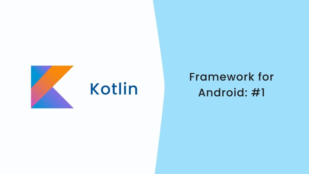 5 Best Frameworks for Android App Development in 2023 (faster & better)