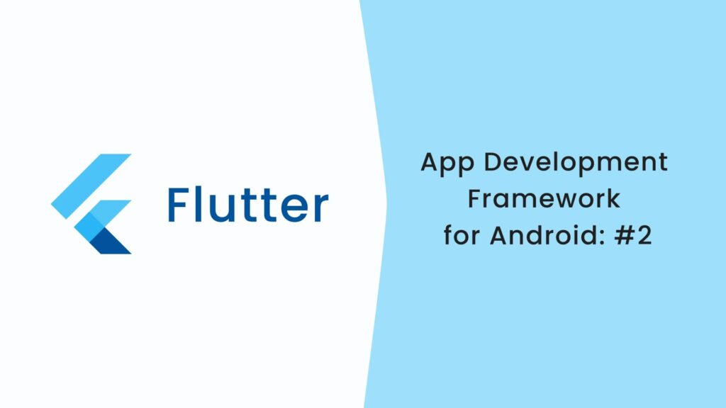 5 Best Frameworks for Android App Development in 2023 (faster & better)