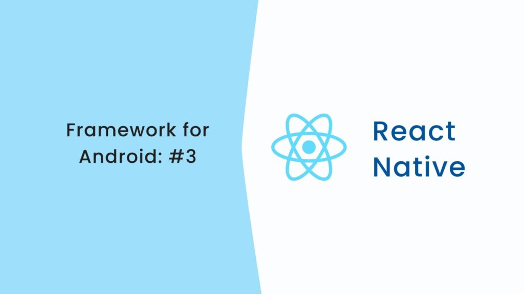 5 Best Frameworks for Android App Development in 2023 (faster & better)