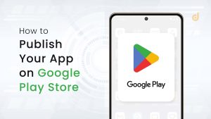 Publish your App on Google Play Store in Easy 10 Steps