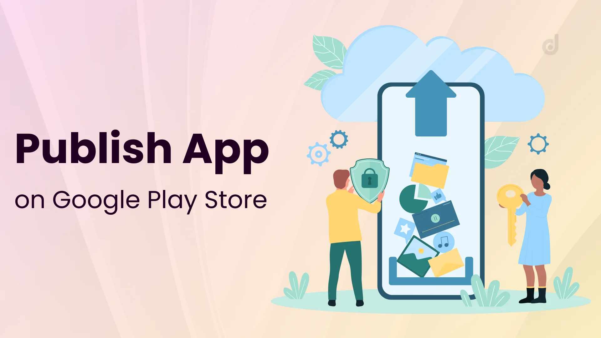 How to Publish Your App on Google Play Store in 2024?: Detailed Guide